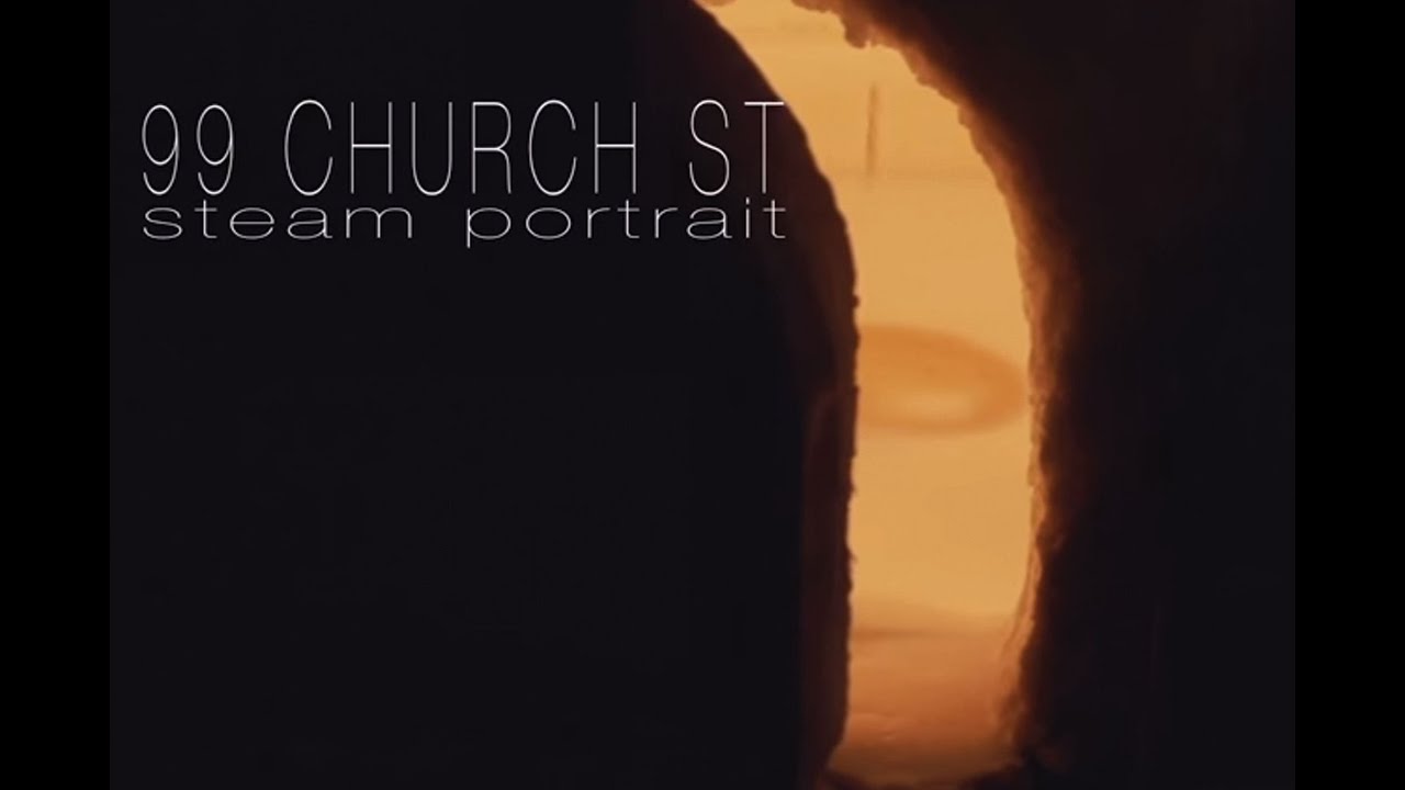 99 Church Street - Steam Portrait - YouTube