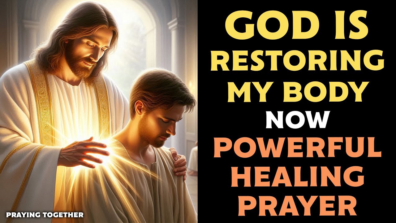 GOD IS RESTORING MY BODY NOW - A POWERFUL PRAYER FOR HEALING - YouTube