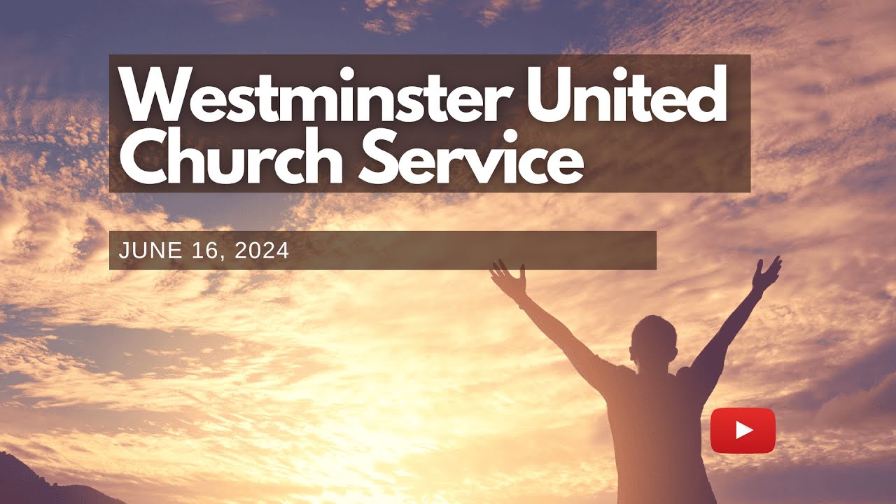 Westminster United Church Sunday Service for June 16, 2024 - YouTube