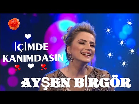 ***AYŞEN BİRGÖR __İÇİMDE KANIMDASIN ***