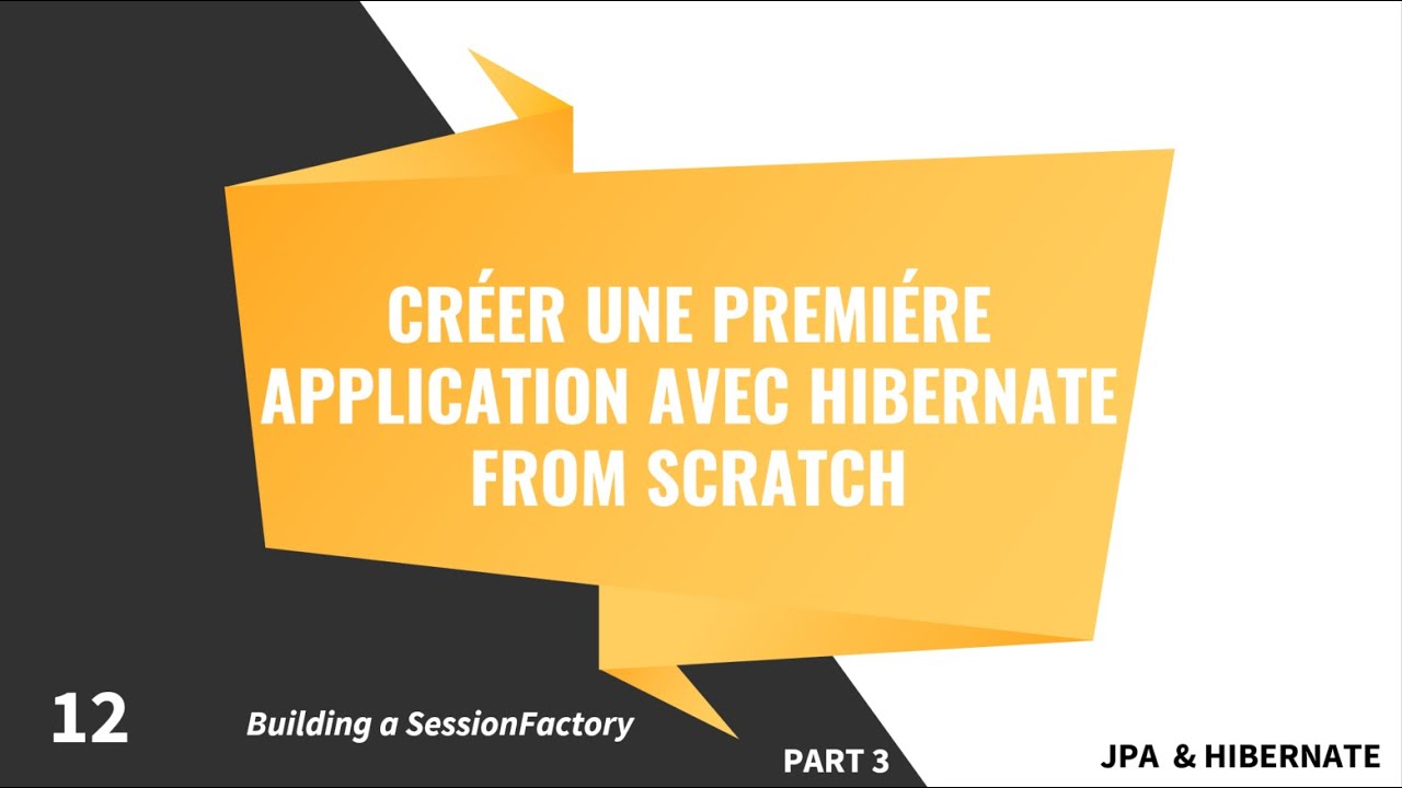 12 Part 3 Créer Une Application Avec Hibernate From Scratch Building A Sessionfactory