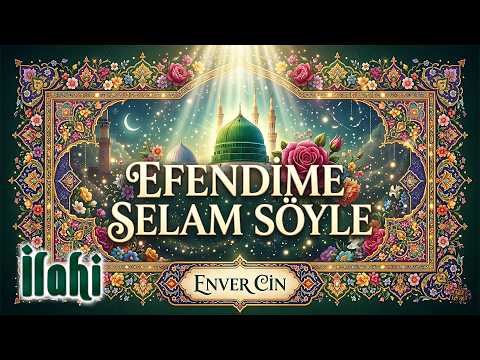 İlahi - Efendime Selam Söyle ilahisi / Enver Cin / En güzel hareketli ilahiler dinleyin