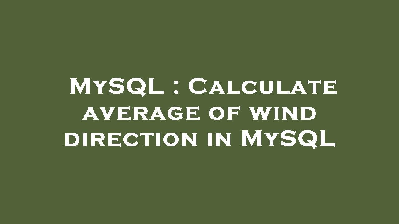 MySQL : Calculate average of wind direction in MySQL - YouTube