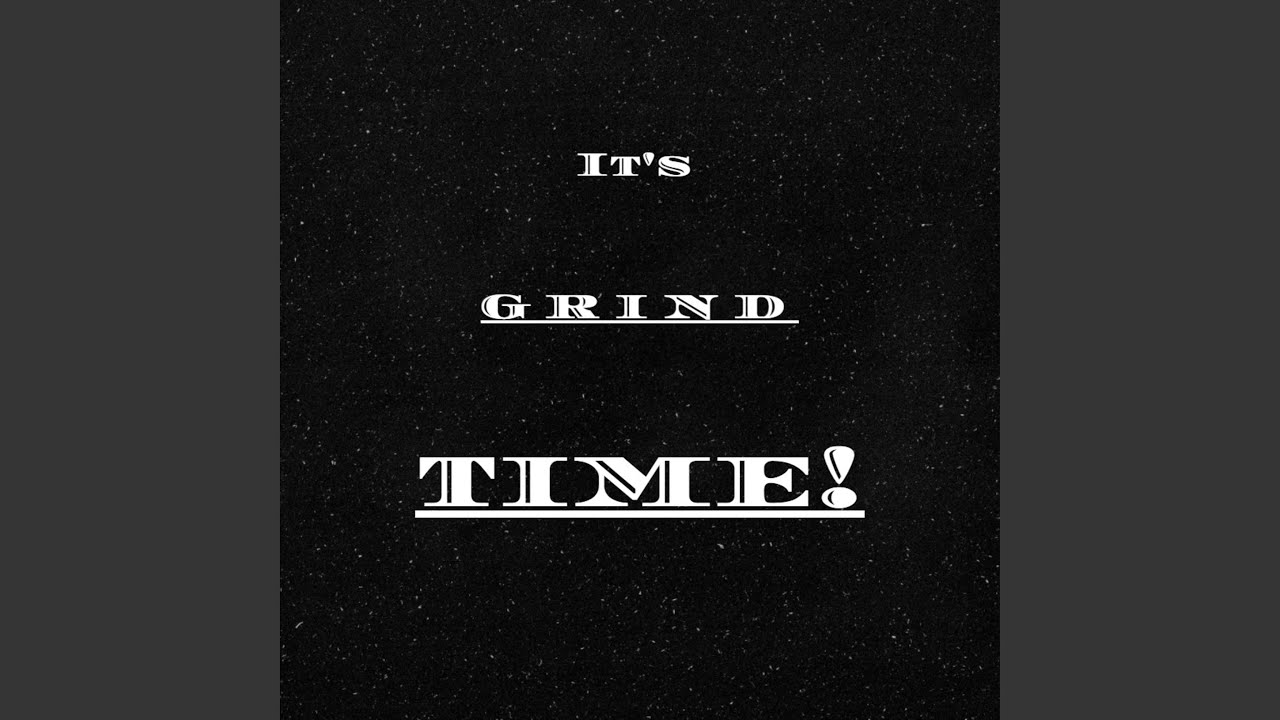 It's Grind Time - YouTube