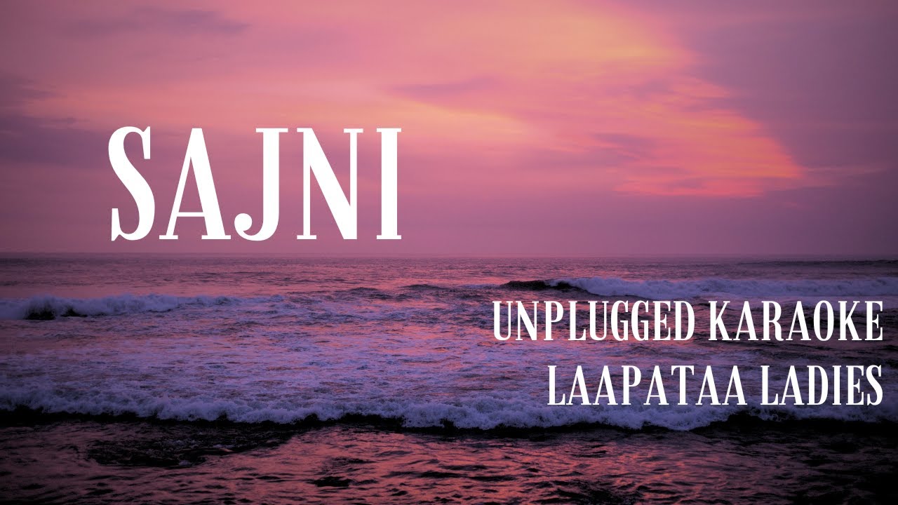 SAJNI karaoke with lyrics - Sajni Re Unplugged Karaoke | Laapataa ...
