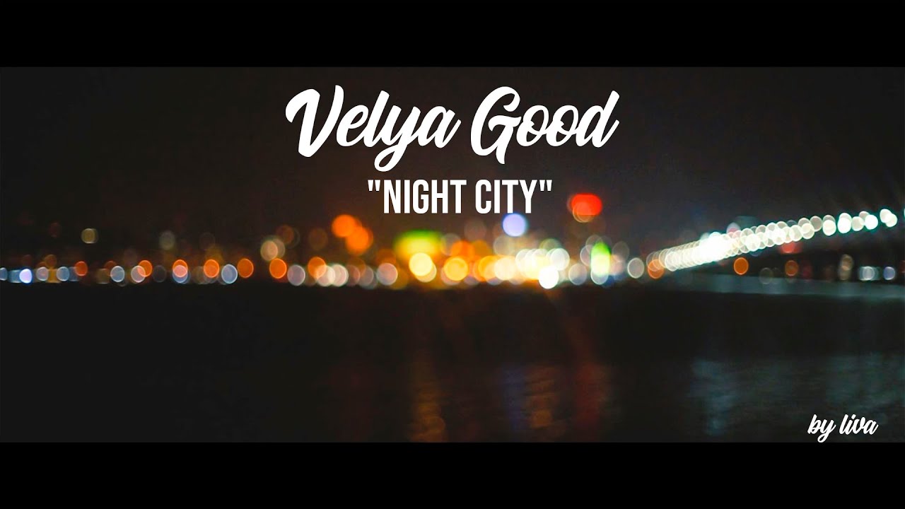 Velya Good "Night City" [Music Video] - YouTube