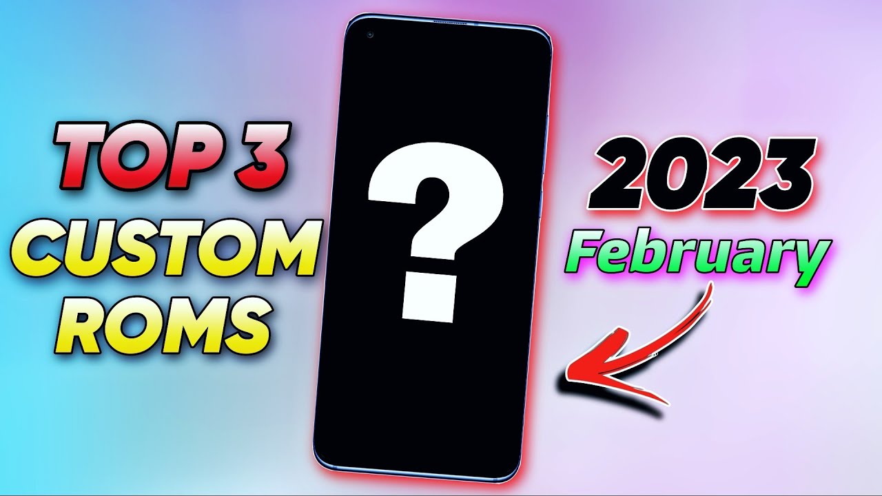 TOP 3 CUSTOM ROMS OF FEBRUARY 2023 🔥🔥 - YouTube
