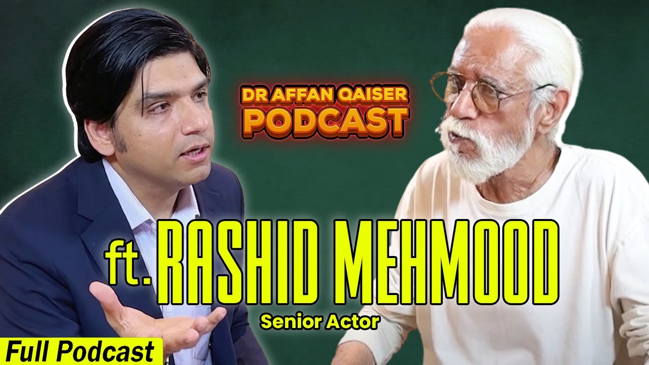 Dr Affan Qaiser Podcast Featuring Rashid Mehmood Sb, Senior Actor ...
