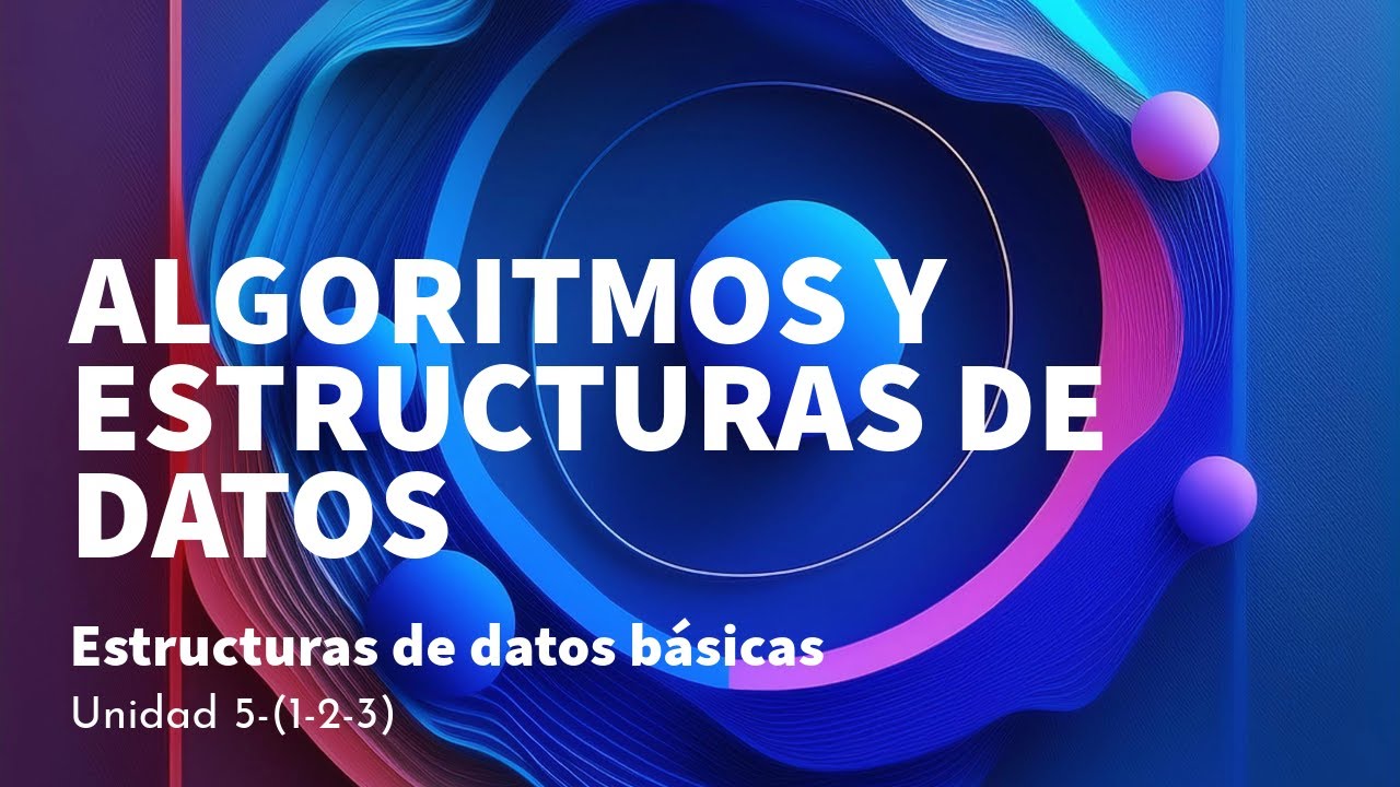 Unidad 5-(1-2-3): Estructuras de datos básicas - [Algoritmos y Estructuras de Datos] - YouTube