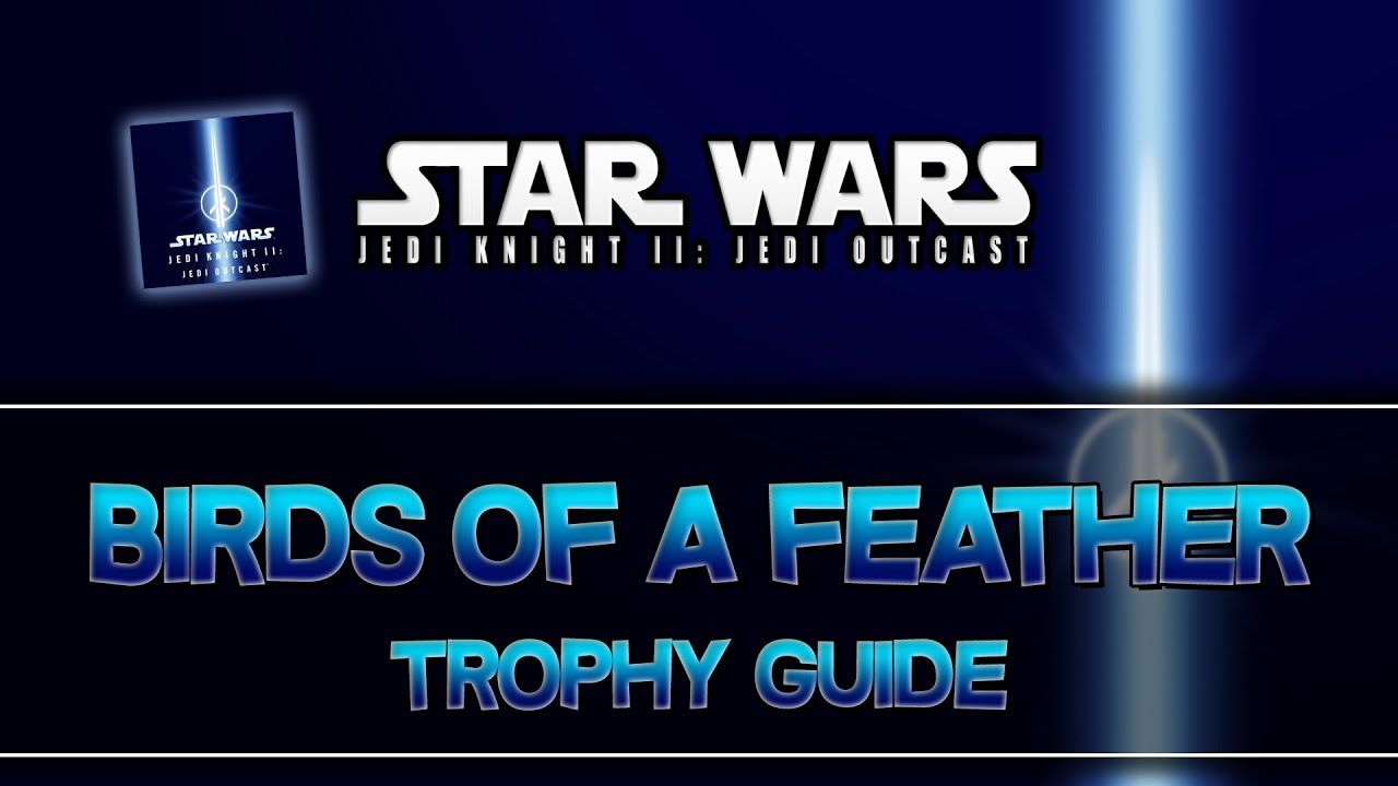 Star Wars Jedi Knight 2: Jedi Outcast | Birds of a feather Trophy Guide ...