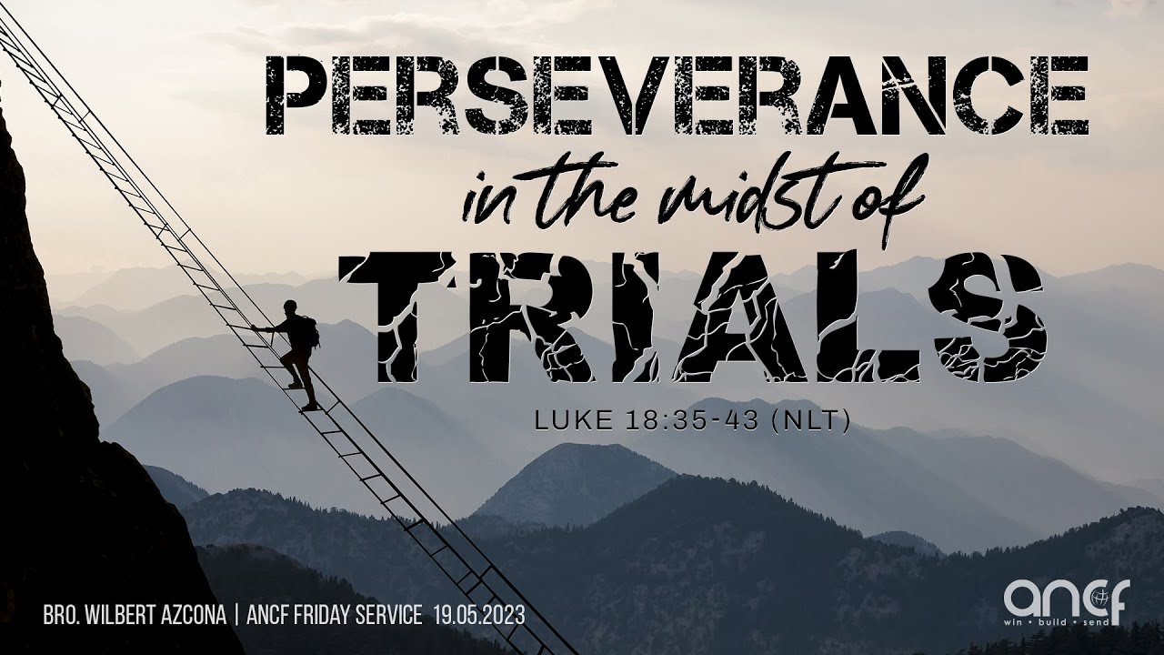 "PERSEVERANCE IN THE MIDST OF TRIALS" | LUKE 18:35-43 - YouTube