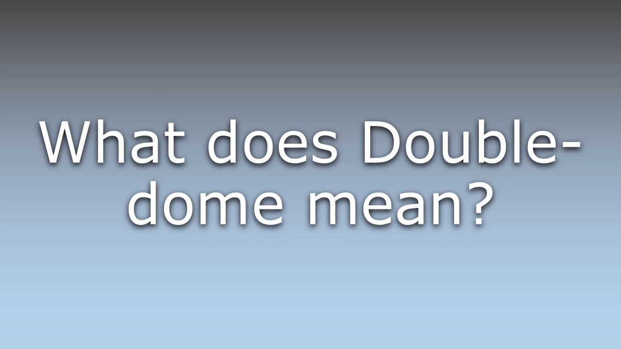 What does Double-dome mean? - YouTube