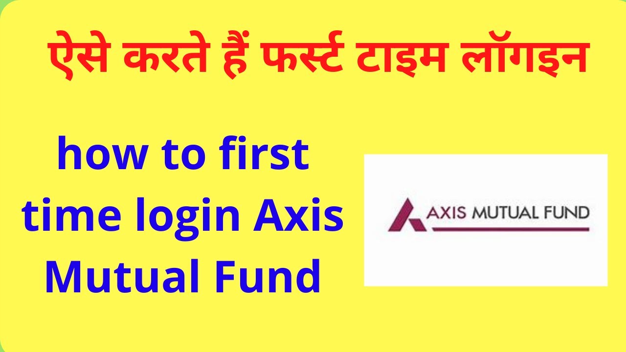 how to first time login Axis Mutual Fund - YouTube