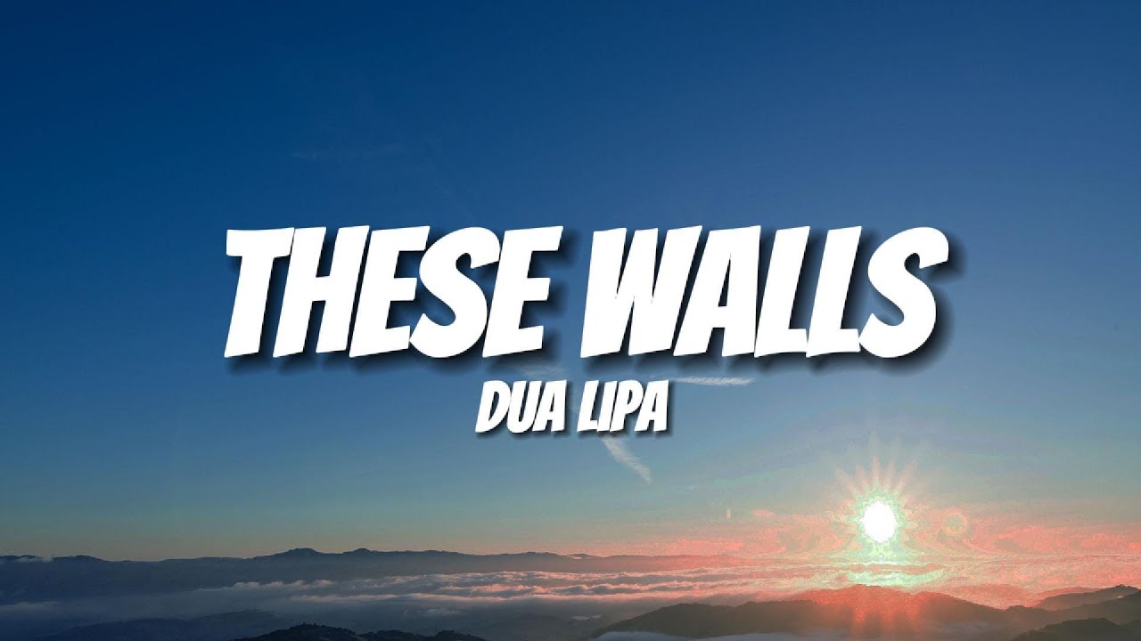 Dua Lipa - These Walls (Lyrics) - YouTube