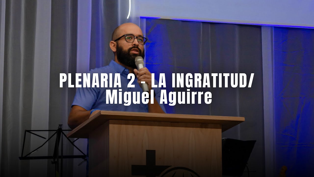 PLENARIA 2 - LA INGRATITUD/ Miguel Aguirre - conferencia 2024 - YouTube