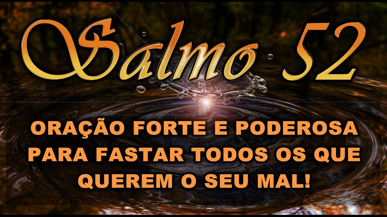 SALMO 52 ORAÇÃO FORTE E PODEROSA PARA AFASTAR TODOS OS QUE QUEREM O SEU ...