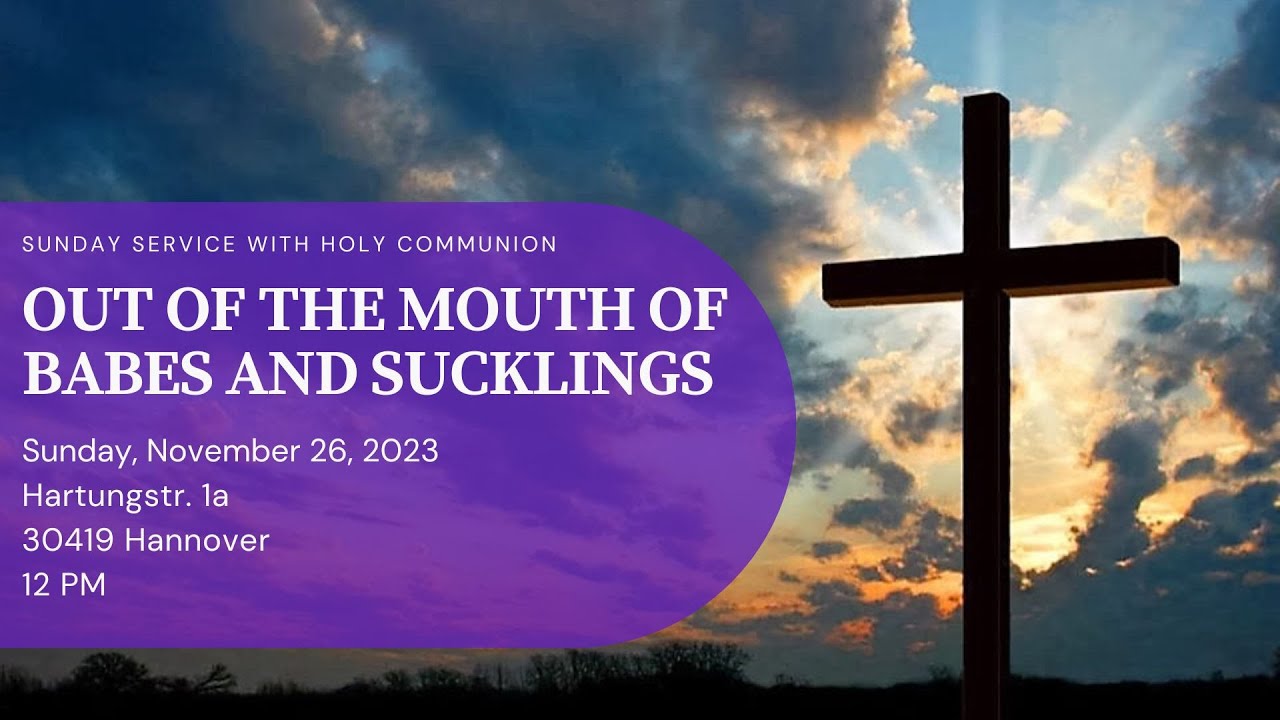 Sunday Service 26.11.2023 (Out of the mouth of babes and sucklings l ...