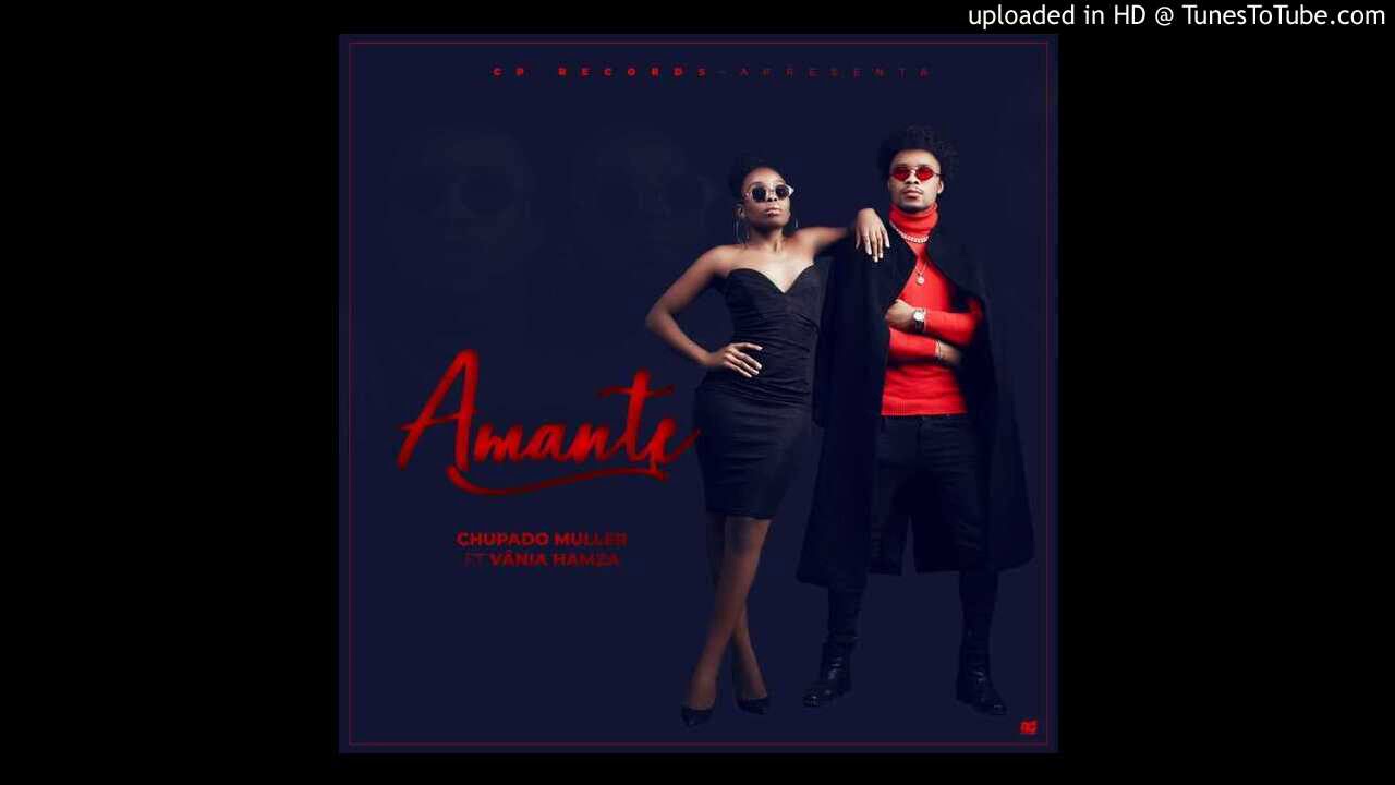 Chupado Muller ft Vania Hamza - AMANTE LB MBILO -SO VOCE [OFICIAL VIDEO ...