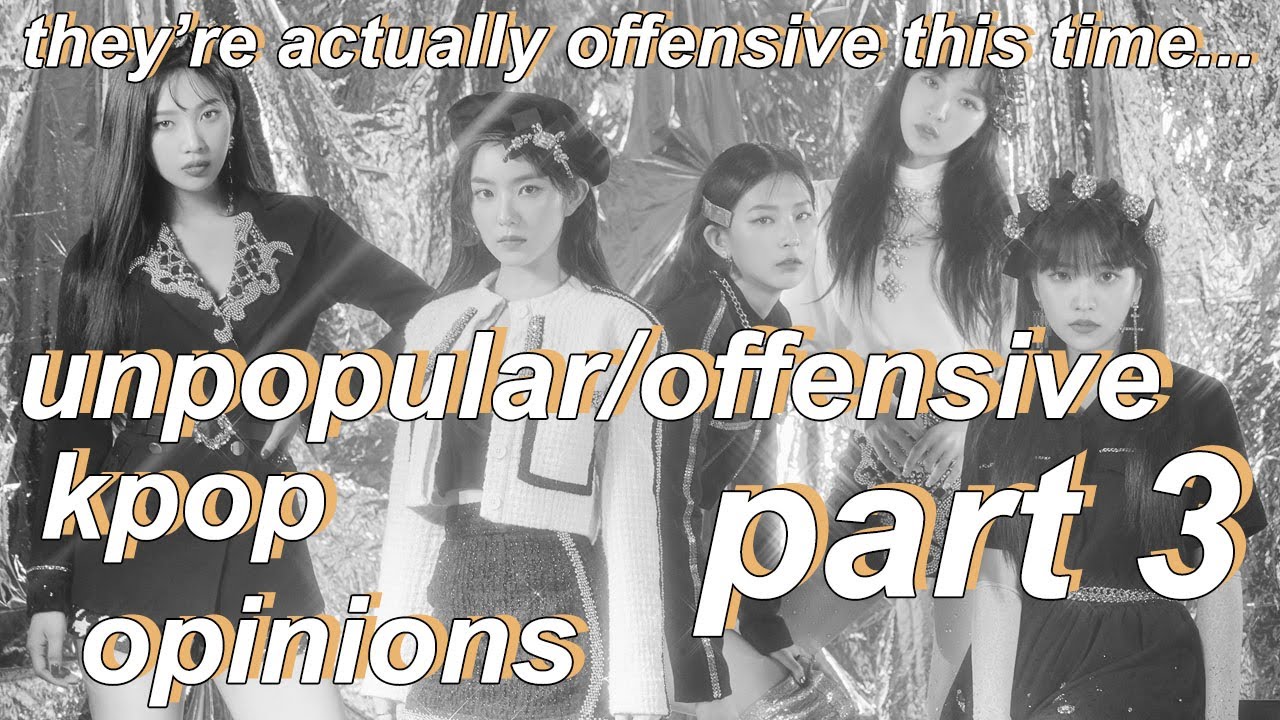UNPOPULAR/OFFENSIVE KPOP OPINIONS part 3 (real voice) - YouTube