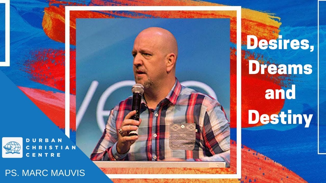 Desires, Dreams and Destiny | Pastor Marc Mauvis - YouTube