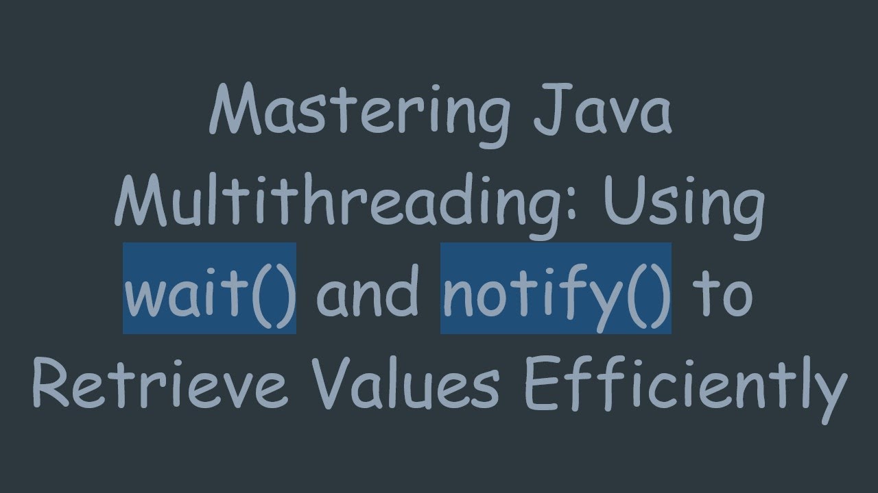 Mastering Java Multithreading: Using wait() and notify() to Retrieve Values Efficiently - YouTube