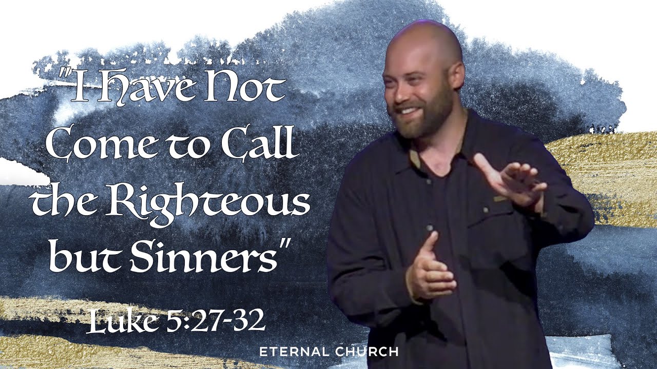 Luke 5:27-32 || "I Have Not Come to Call the Righteous, But Sinners ...