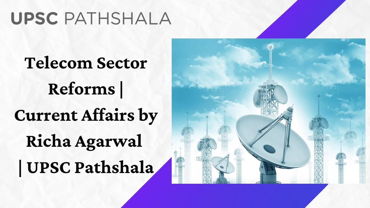 Telecom Sector Reforms | Current Affairs by Richa Agarwal | UPSC ...