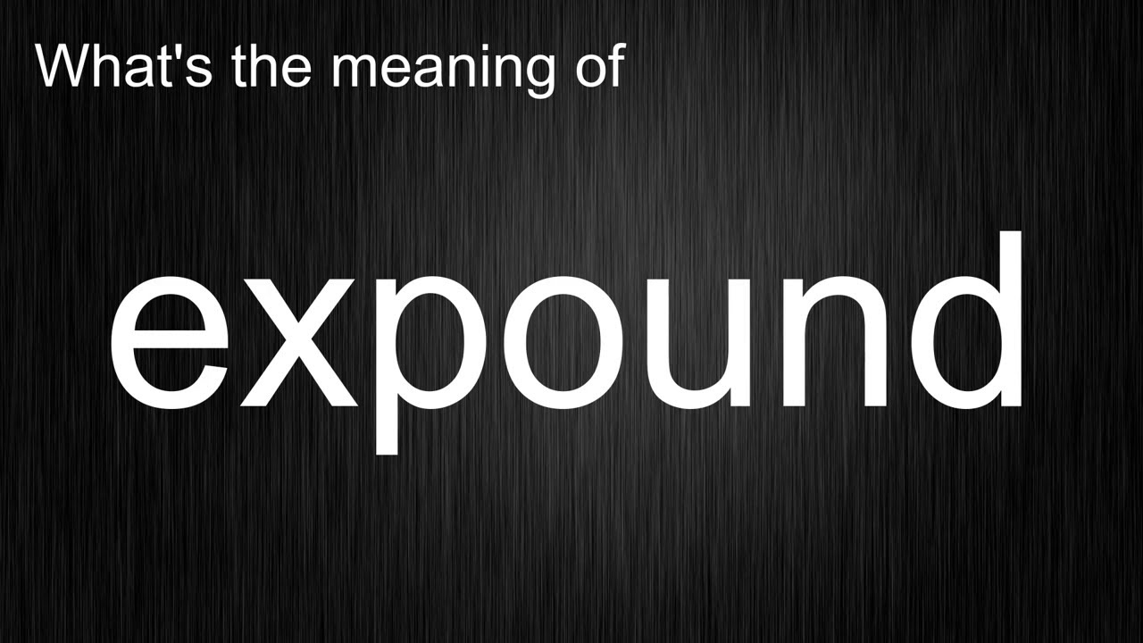 What's the meaning of "expound", How to pronounce expound? - YouTube
