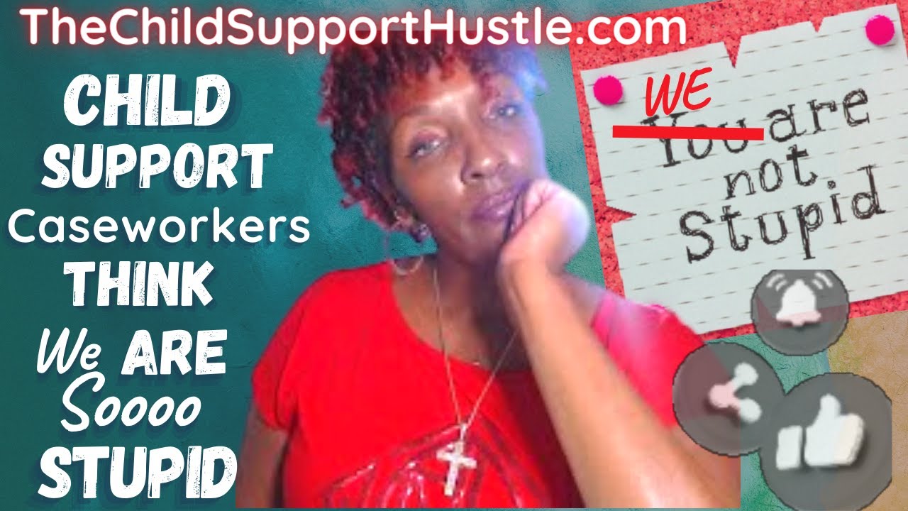 CHILD SUPPORT CASEWORKERS THINK WE ARE SO STUPID - YouTube