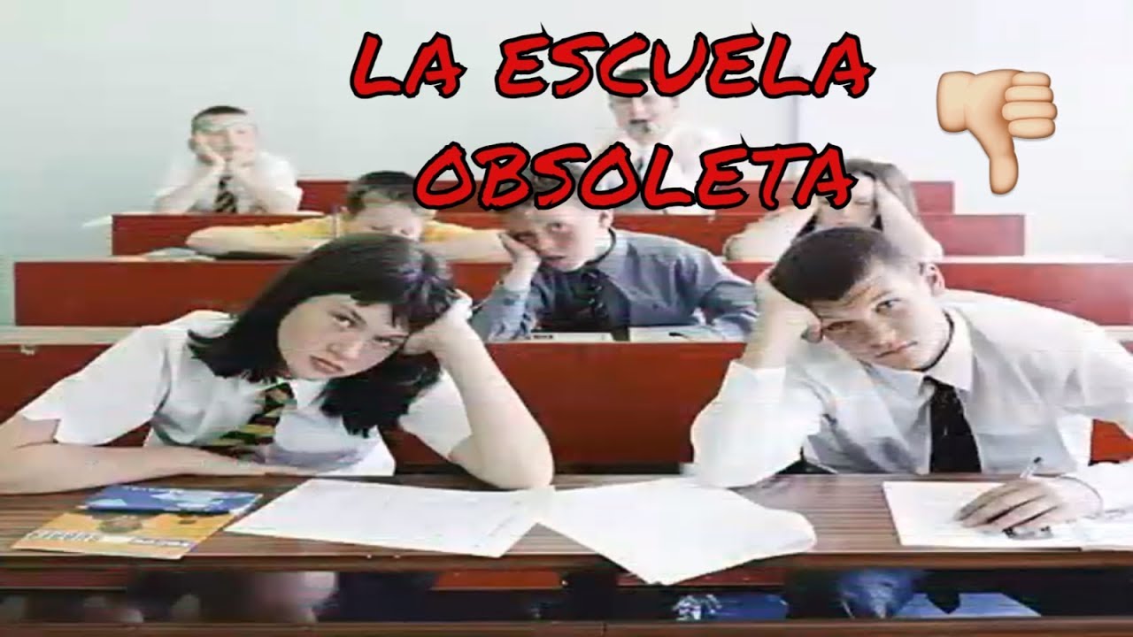 10 COSAS QUE HACEN QUE UNA ESCUELA SEA OBSOLETA - YouTube