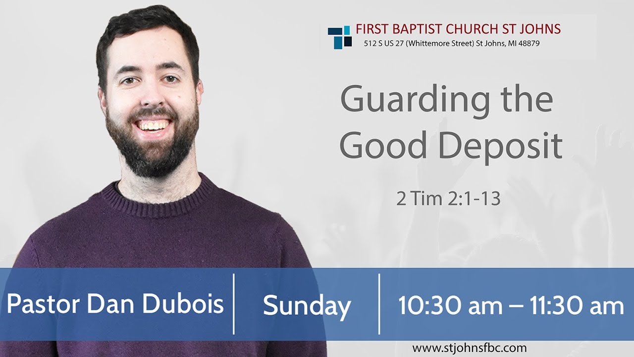 Sunday Morning June 4, 2023 - Guarding the Good Deposit - 2 Tim 2:1-13 ...