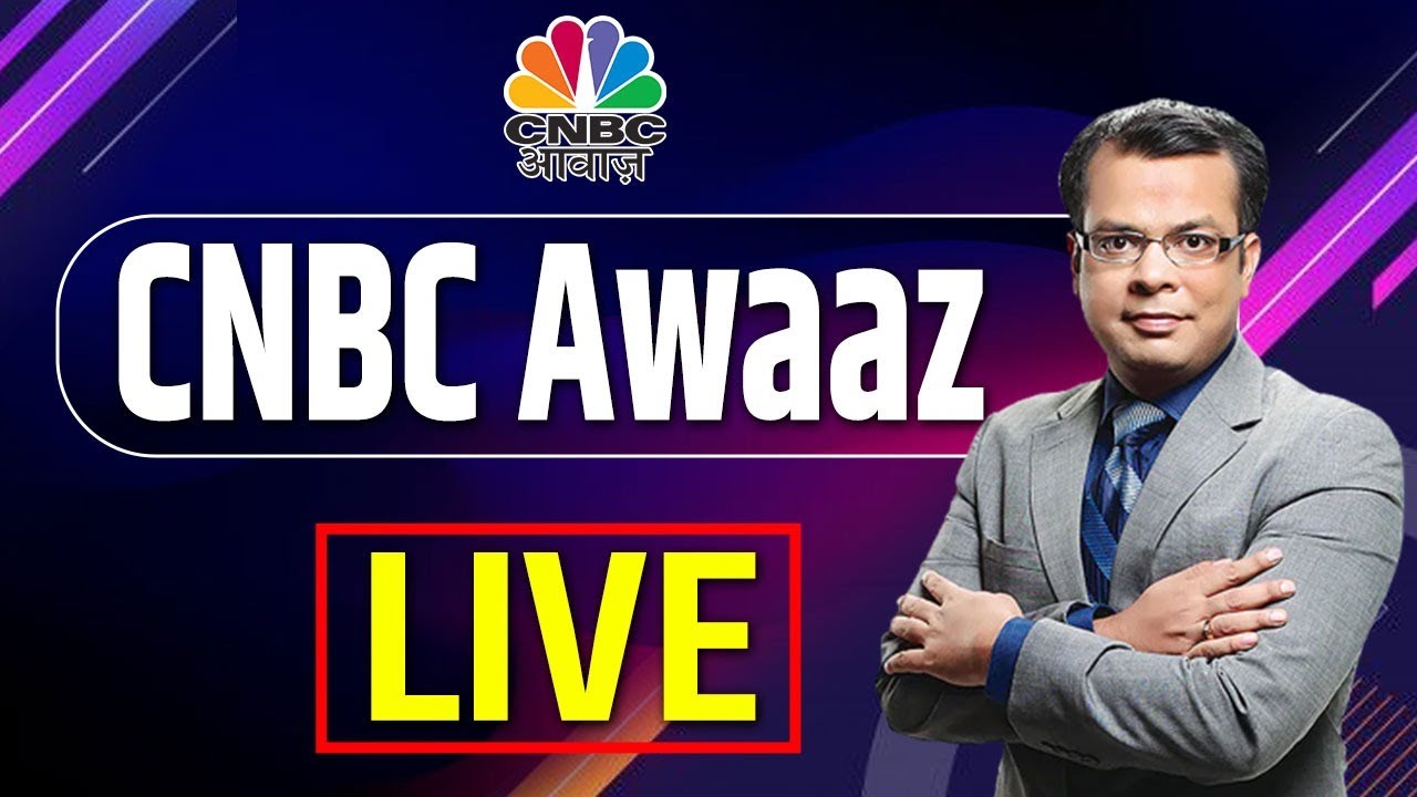 CNBC Awaaz LIVE | Indian Share Market | Consumer News Today | Political ...
