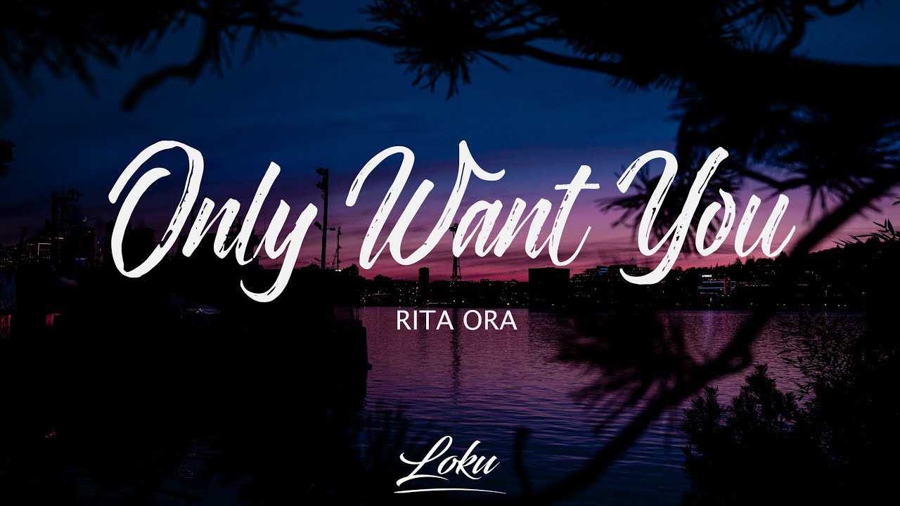 Rita Ora Only Want You Lyrics Youtube Music