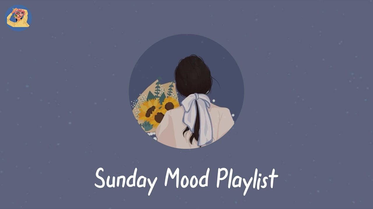 Sunday Mood Playlist - Music that put you in a better mood |Music that ...