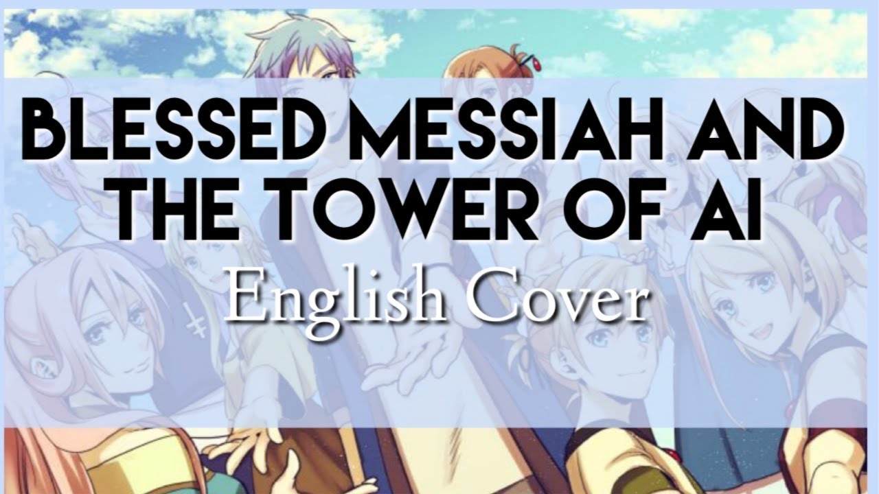 【10人】Blessed Messiah and the Tower of Ai English Collab // 祝福のメシアとアイの塔 ...