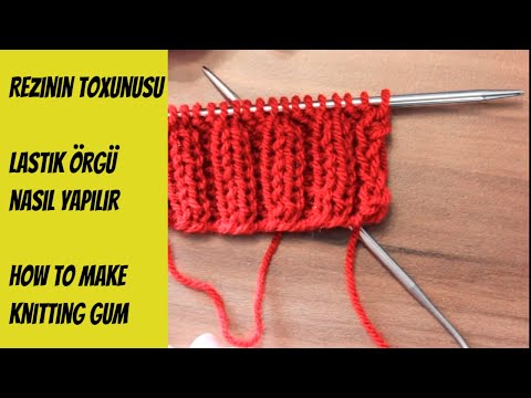 Rezinin toxunusu.Lastik örgü nasıl yapılır.How to make Knitting gum