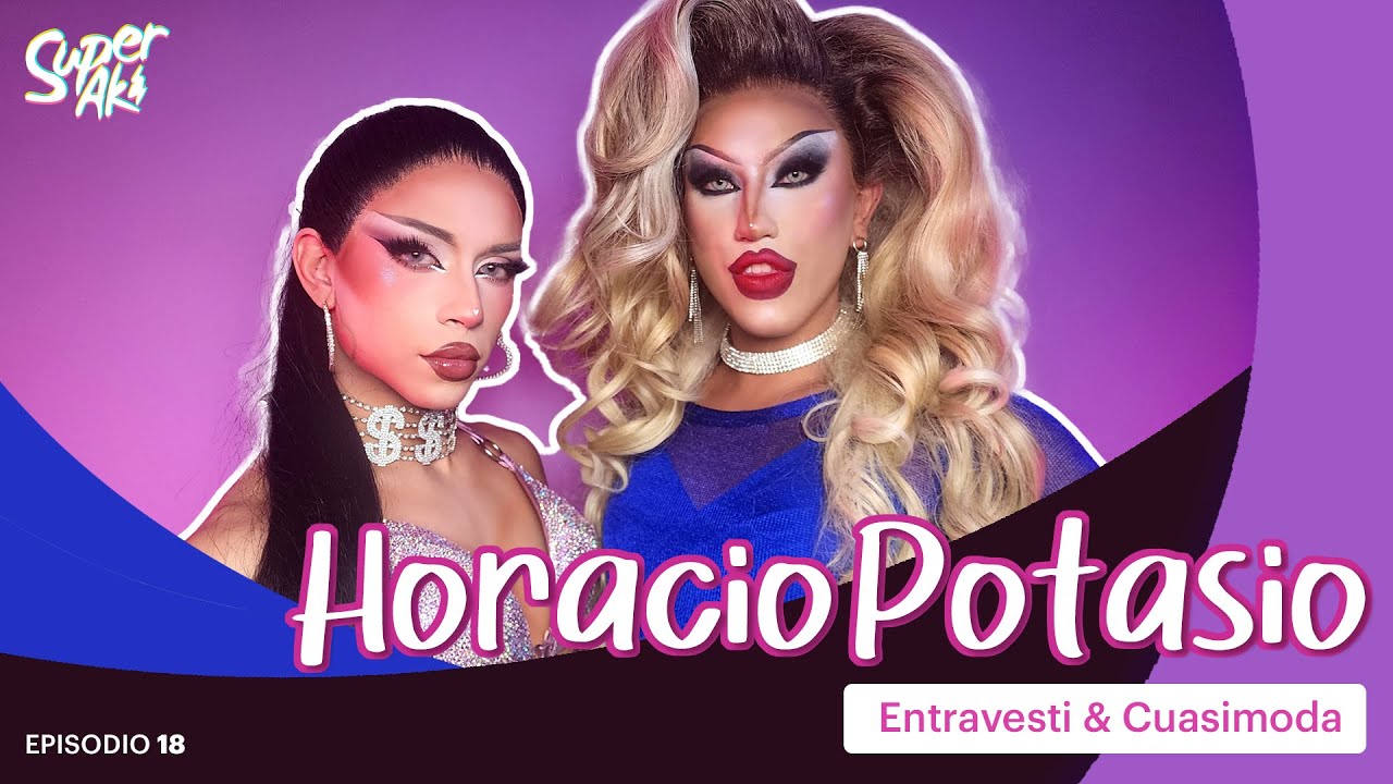 Super Aki - Ep18 - Horacio Potasio (Entravesti & Cuasimoda) - YouTube