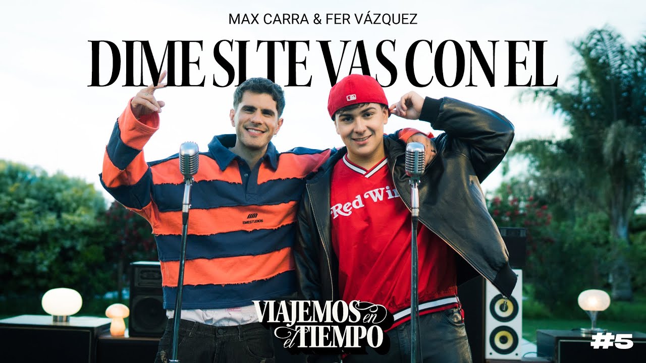 MAX CARRA & FER VAZQUEZ I VIAJEMOS EN EL TIEMPO #5 l DIME SI TE VAS CON ...