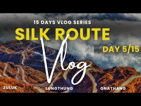Day 5/15 | Silk Route vlog series | Zuluk | Lungthung | Gnathang ...