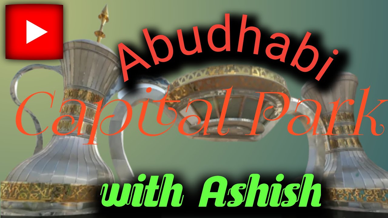 Capital Park Abudhabi visit. - YouTube