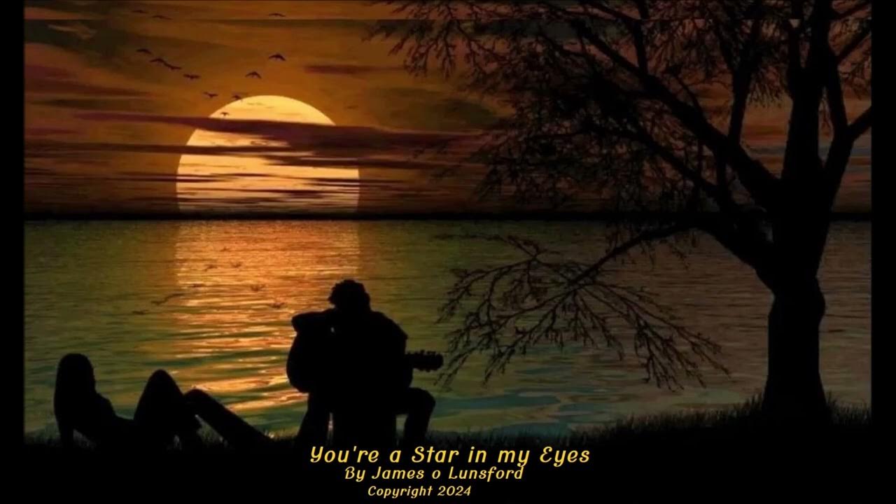 You're a Star in My Eyes by James o Lunsford copyright 2024 - YouTube