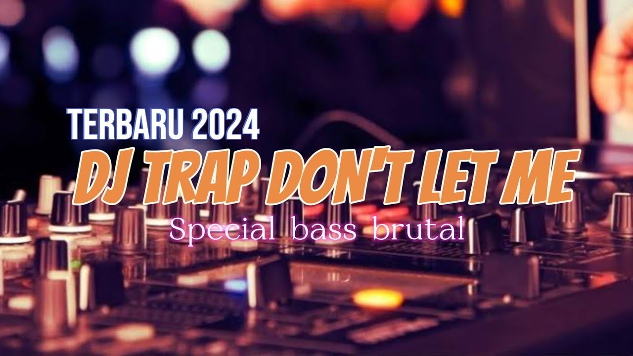 Dj Trap Don T Let Me Down Viral Tiktok Bass Brutal Yang Kalian Cari