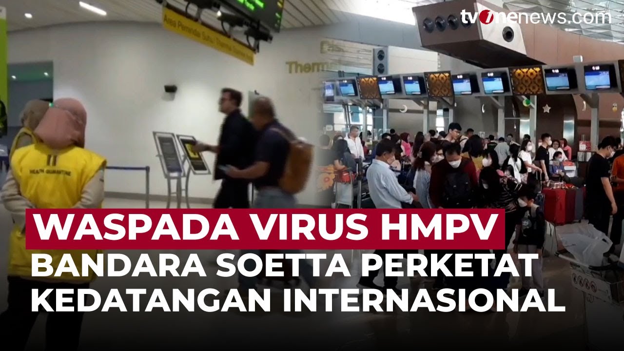 Waspada Virus HMPV, Bandara Soekarno-Hatta Perketat Kedatangan ...