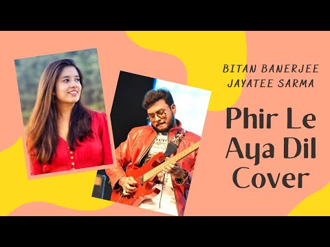PHIR LE AYA DIL - Cover Song | Jayatee Sarma in collaboration with Bitan Banerjee - YouTube