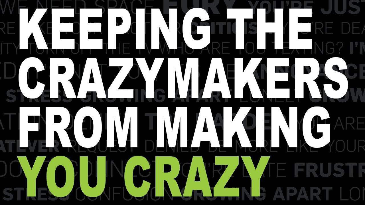Crazymaker: Keeping The Crazymakers From Making You Crazy | Pastor ...