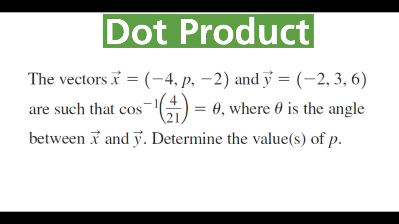 VALUES OF p For Vectors (-4, p, -2) & (-2, 3, 6) - YouTube