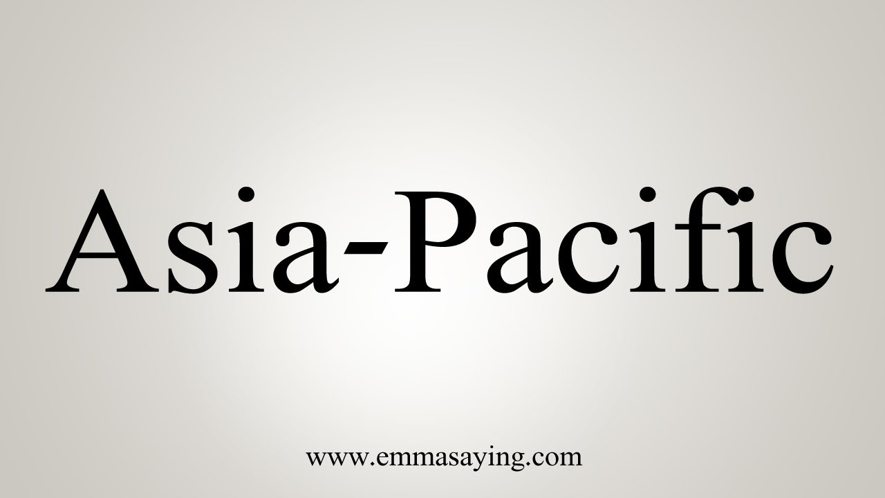 How To Say Asia-Pacific - YouTube