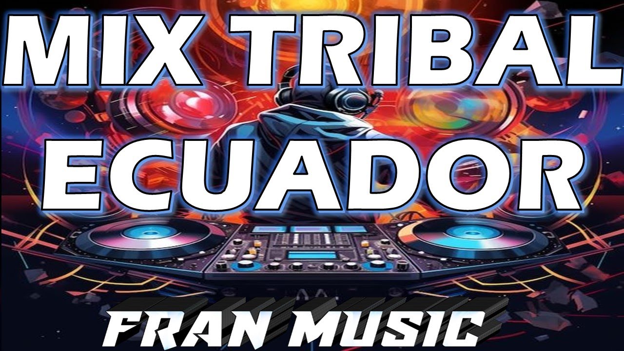 TRIBAL ECUADOR MIX 2024 - FRAN MUSIC DJ - YouTube