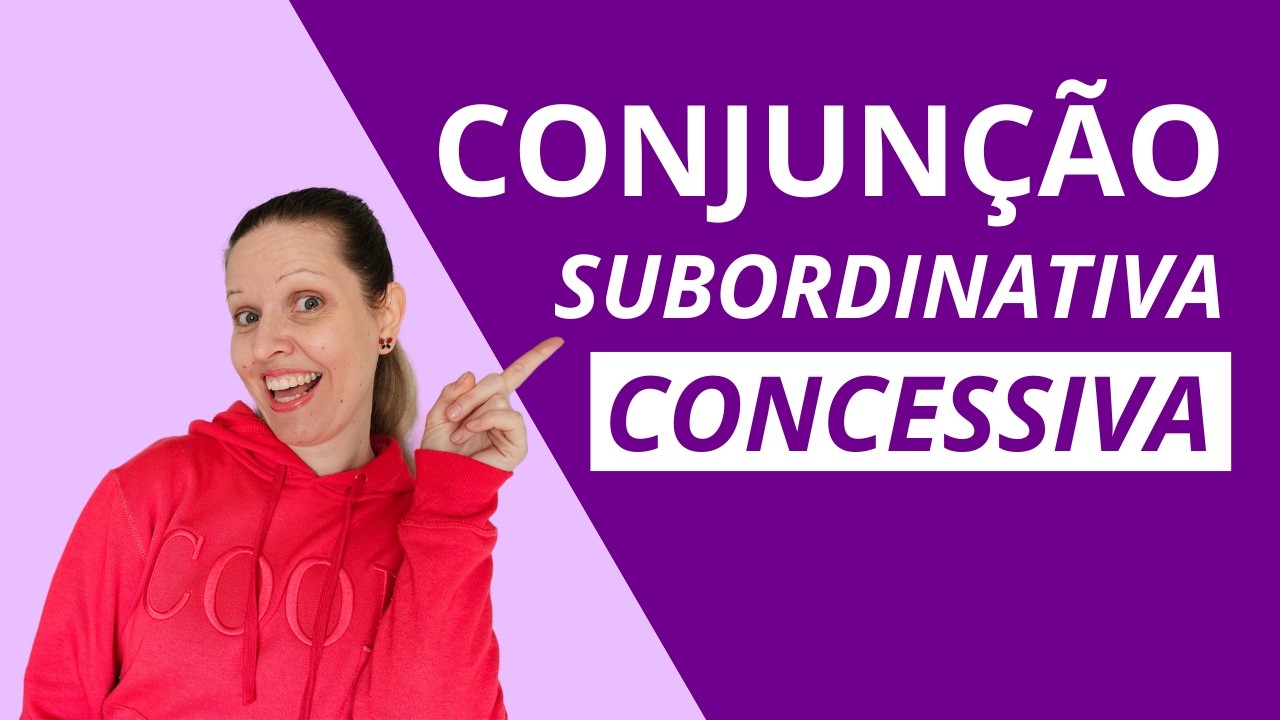 CONJUNÇÃO SUBORDINATIVA CONCESSIVA – DOMINE ESSE TIPO E MELHORE A SUA ...