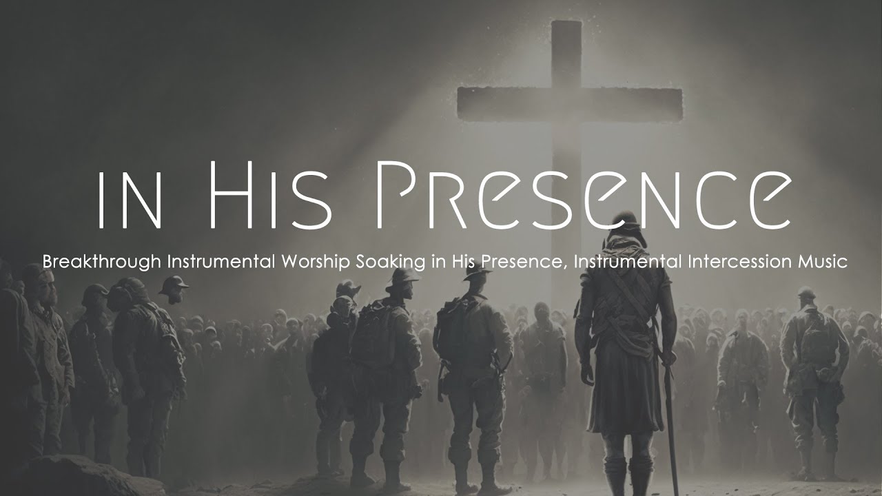 Breakthrough Instrumental Worship Soaking in His Presence, Instrumental ...